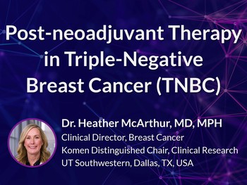 Post-neoadjuvant therapy in triple-negative breast cancer (TNBC) | HSTalks